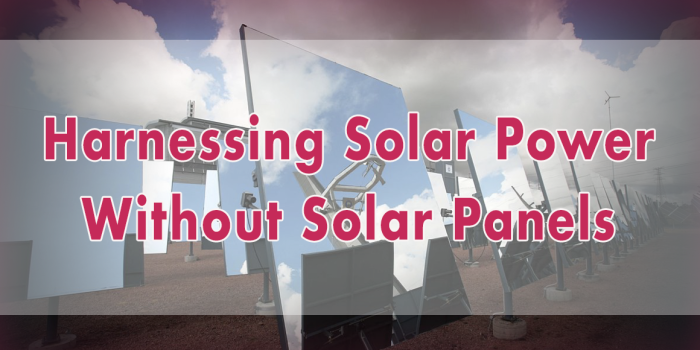 Harnessing Solar Power Without Solar Panels